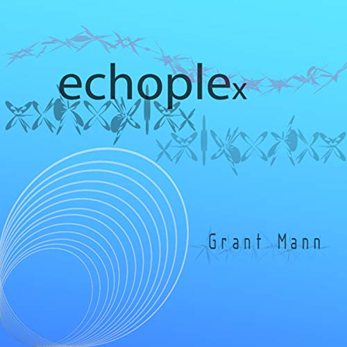 Amazon.com: Echoplex : Grant Mann: Digital Music