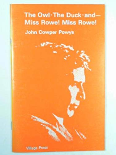 Owl, the Duck and Miss Rowe! Miss Rowe!: John Cowper Powys ...