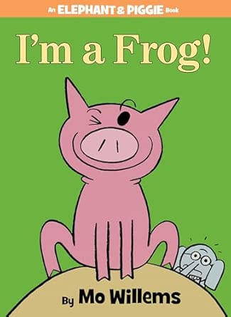 I'm a Frog!-An Elephant and Piggie Book: Willems, Mo: 9781423183051 ...