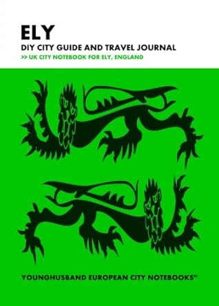 Ely DIY City Guide and Travel Journal: UK City Notebook for Ely ...