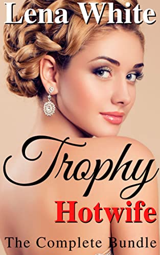 Trophy Hotwife: The Complete Bundle eBook : White, Lena: Amazon.co.uk: Kindle Store