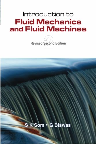 Introduction to Fluid Mechanics and Fluid Machines: Som, Prof S K ...