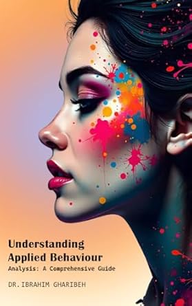 Understanding Applied Behaviour Analysis A Comprehensive Guide Ebook