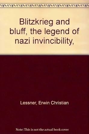 Blitzkrieg and Bluff, the Legend of Nazi Invincibility: Amazon.co.uk ...