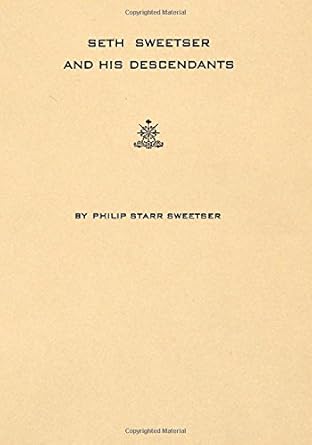Seth Sweetser and his Descendants: Sweetser, Philip Starr ...