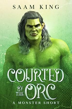 Amazon.com: Courted by the Orc: A Monster Short (Monster Shorts) eBook : King, Saam: Kindle Store