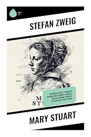 Mary Stuart: Historical Novel: A Dramatic Exploration of Power ...