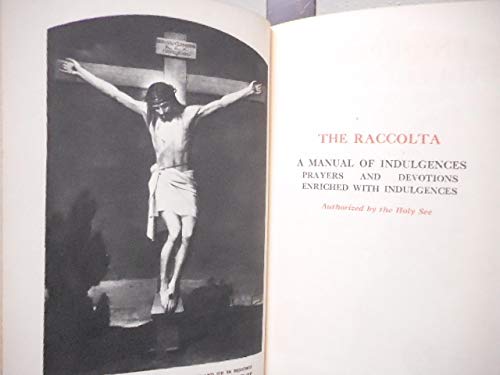 Raccolta: a Manual of Indulgences, Prayers and Devotions, Enriched with ...