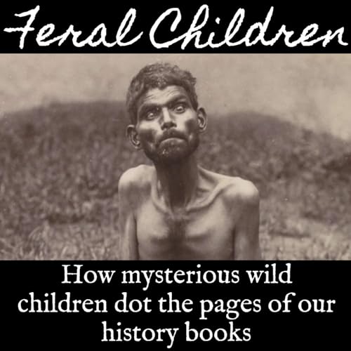Ep. 61 Feral Children: How Mysterious Wild Children Dot the Pages of ...