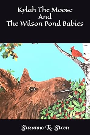 Kylah the Moose And The Wilson Pond Babies: Steen, Suzanne Reed ...