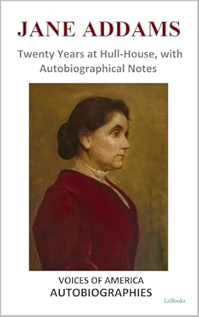 Amazon.com: Jane Addams - Twenty Years at Hull-House (Women Writers of ...