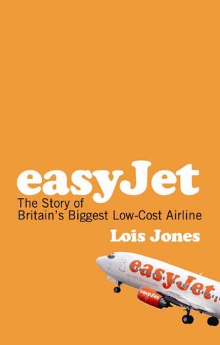 EasyJet: The Story of Britain's Biggest Low-cost Airline : Jones, Lois ...