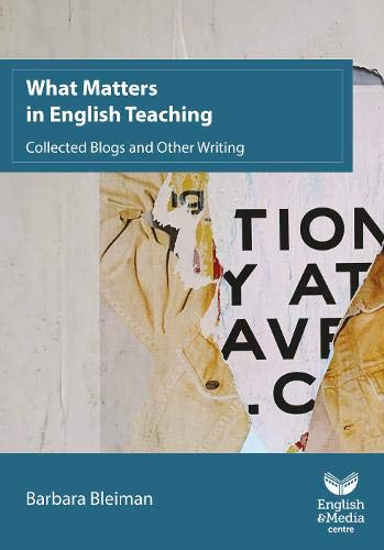 What Matters in English Teaching: Collected Blogs and Other Writing ...