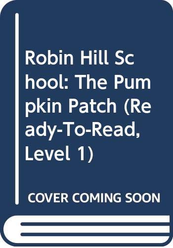 Robin Hill School: The Pumpkin Patch (Ready-To-Read, Level 1): McNamara ...