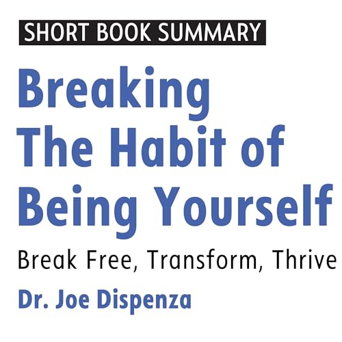Summary of Breaking the Habit of Being Yourself (Audible Audio Edition ...