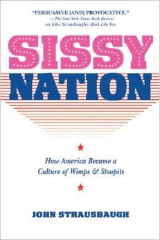 Sissy Nation: How America Became a Culture of Wimps & Stoopits: John ...