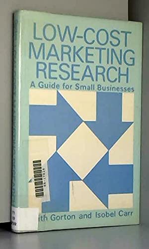 Low cost marketing research: A guide for small businesses: Gorton ...