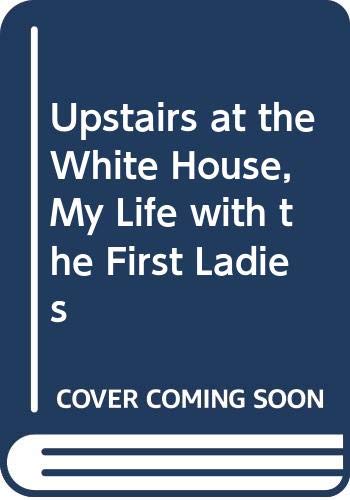 Upstairs at the White House, My Life with the First Ladies: B. J. West ...