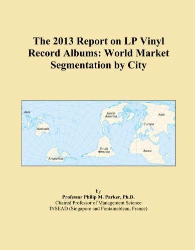 The 2013 Report on LP Vinyl Record Albums: World Market Segmentation by ...