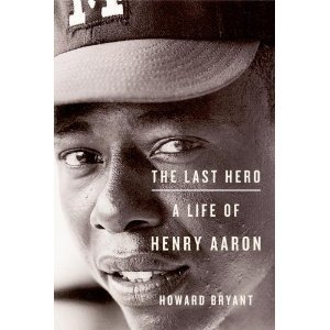 The Last Hero: A Life of Henry Aaron: Howard Bryant, Unknown Author ...
