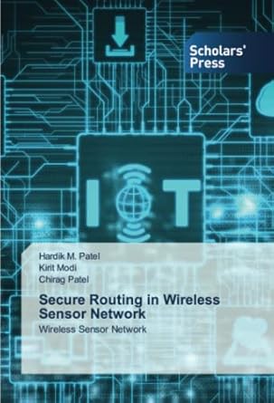 Secure Routing in Wireless Sensor Network: Wireless Sensor Network: Patel, Hardik M., Modi ...