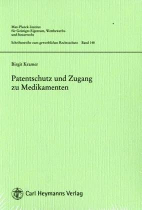 Patentschutz und Zugang zu Medikamenten: Rechtliche und ökonomische Implikation (Schriftenreihe ...