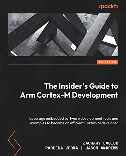 GitHub - PacktPublishing/The-Insiders-Guide-to-Arm-Cortex-M-Development ...