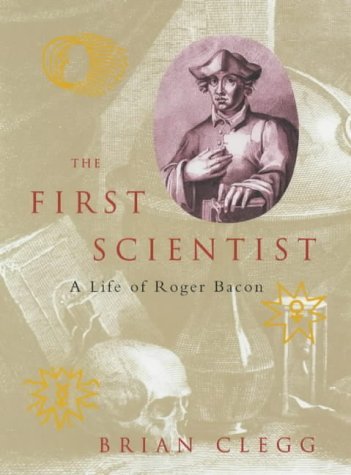 The First Scientist : A Life of Roger Bacon: brian-clegg: 9781841196183 ...