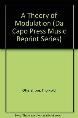 A Theory Of Modulation (Da Capo Press Music Reprint Series): Otterstrom ...