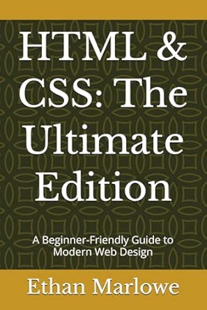 HTML & CSS: The Ultimate Edition: A Beginner-Friendly Guide to Modern ...