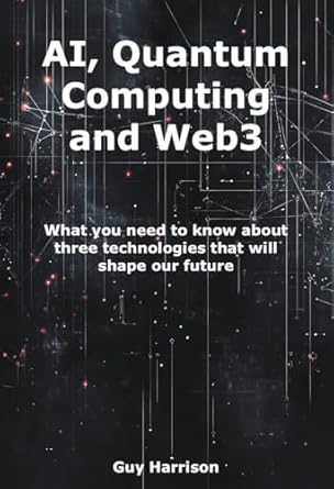 Amazon.com: AI, Quantum Computing and Web3: What you need to know about three technologies ...