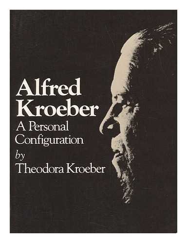 Alfred Kroeber: A Personal Configuration: Kroeber, Theodora ...