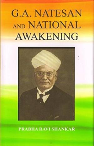 G.A. Natesan and National Awakening: Prabha Ravi Shankar: 9789382337270 ...
