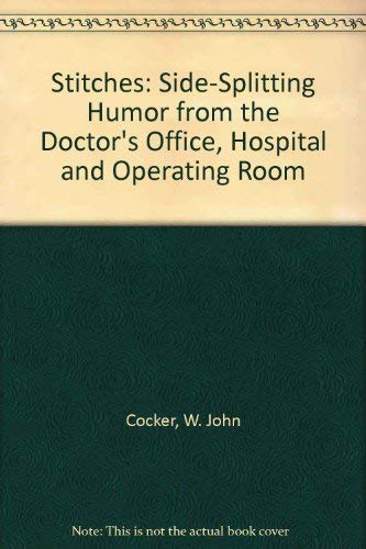 Stitches: Side-Splitting Humor from the Doctor's Office, Hospital and ...