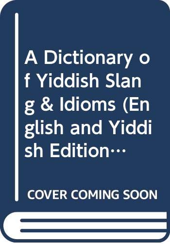 A Dictionary of Yiddish Slang & Idioms (English and Yiddish Edition ...