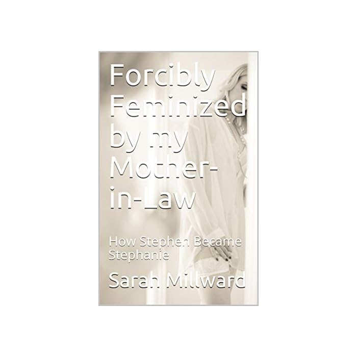 Buy Forcibly Feminized by my Mother-in-Law: How Stephen Became ...