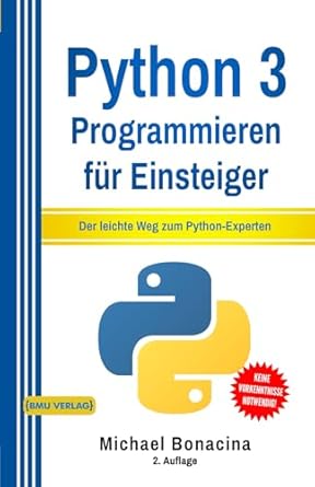 Python: 3 Programmieren für Einsteiger: Der leichte Weg zum Python ...