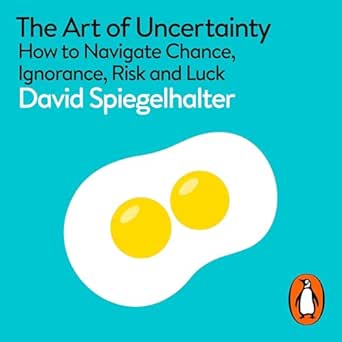 The Art of Uncertainty: How to Navigate Chance, Ignorance, Risk and ...