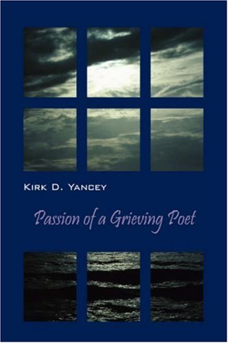 Passion of a Grieving Poet: Yancey, Kirk D.: 9781432705350: Amazon.com ...