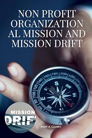 Nonprofit Organizational Mission and Mission Drift: A Cleary Andy ...