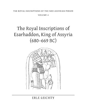 The Royal Inscriptions of Esarhaddon, King of Assyria (680–669 BC ...