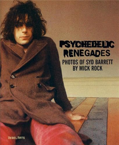 Psychedelic Renegades: With Photographs of Syd Barrett: Rock, Mick ...