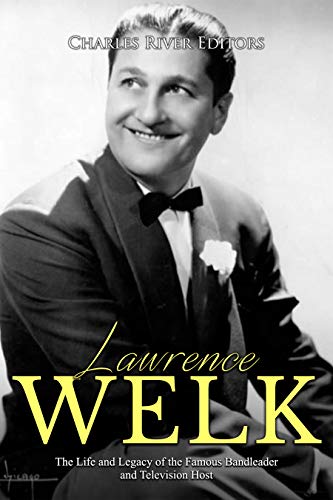 Amazon.com: Lawrence Welk: The Life and Legacy of the Famous Bandleader ...