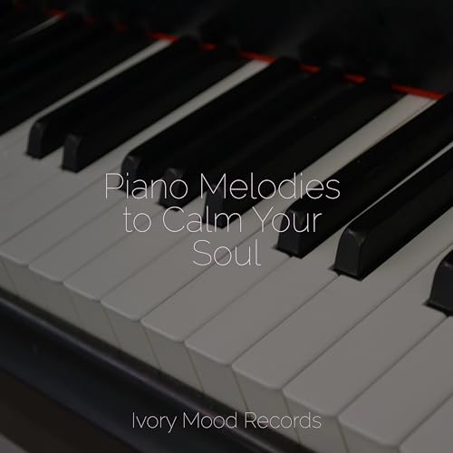 Piano Melodies to Calm Your Soul von Chinese Relaxation and Meditation ...