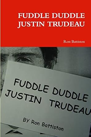 FUDDLE DUDDLE JUSTIN TRUDEAU: Battiston, Ron: 9781894241106: Books ...