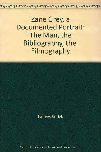 Zane Grey, a Documented Portrait: The Man, the Bibliography, the ...