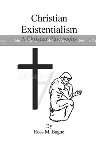 PROOF: Christian Existentialism: A Christian Philosophy: Bagne, Ross M ...