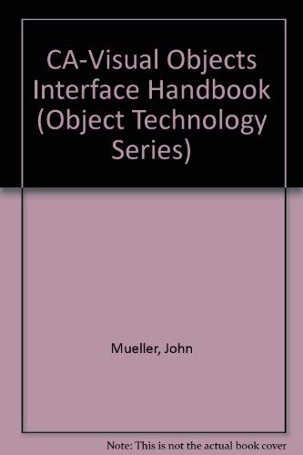 CA-Visual Objects Interface Handbook (Object Technology Series) : Mueller, John, Walsh, B. J ...