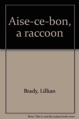 Aise-ce-bon, a raccoon: Brady, Lillian: 9780817848019: Amazon.com: Books