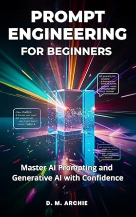 Prompt Engineering for Beginners: Master AI Prompting and Generative AI ...
